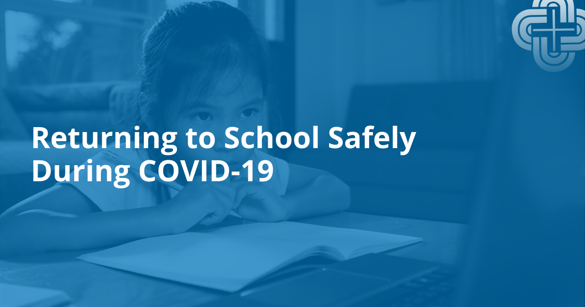 Returning to School Safely During COVID-19 Returning to School Safely During COVID-19